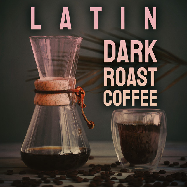 Latin Dark Roast Coffee - Album by Spanish Cafe Music | Spotify