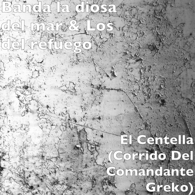 El Centella (Corrido Del Comandante Greko) - Single by Banda la diosa ...