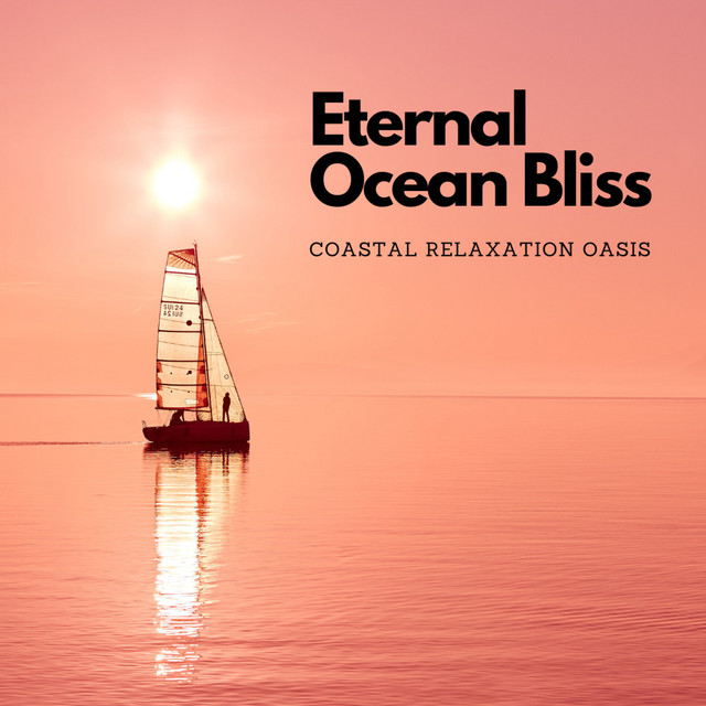 Eternal Ocean Bliss: Coastal Relaxation Oasis - Album by Harbours ...