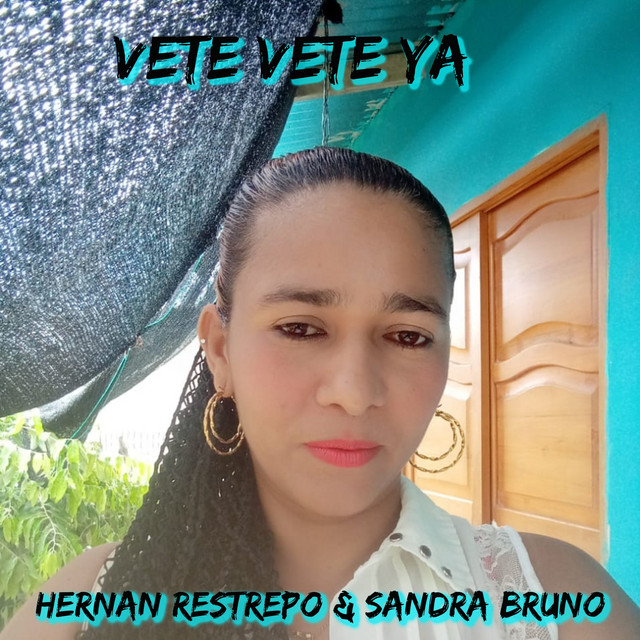 Vete Vete Ya - song and lyrics by Hernán Restrepo, SANDRA BRUNO | Spotify