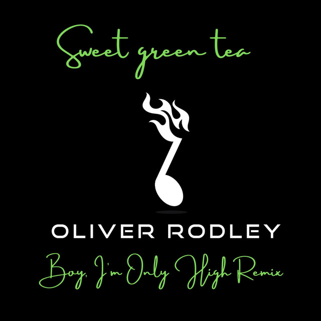 Sweet Green Tea (Boy I'm Only High Remix) - Single by Oliver Rodley ...