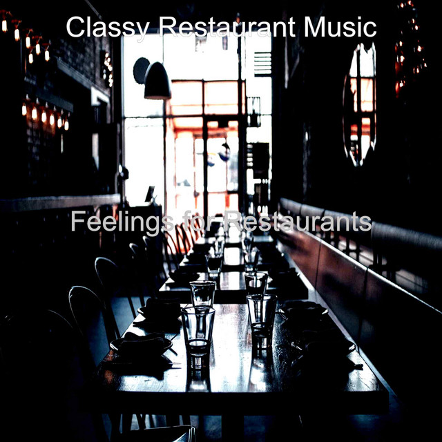 Feelings for Restaurants - Album by Classy Restaurant Music | Spotify