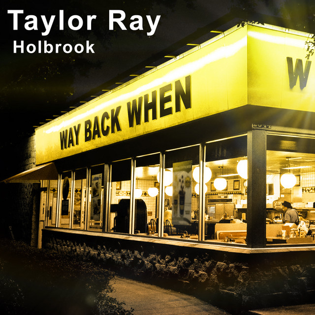 Way Back When - Single by Taylor Ray Holbrook | Spotify