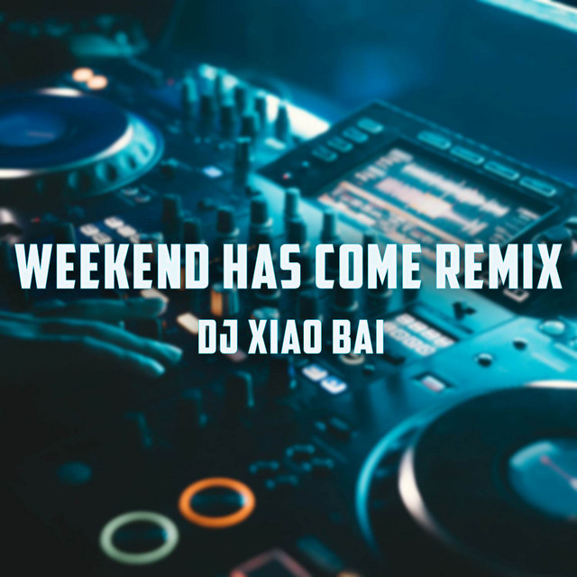 Weekend Has Come - Remix - song and lyrics by DJ Xiao Bai | Spotify