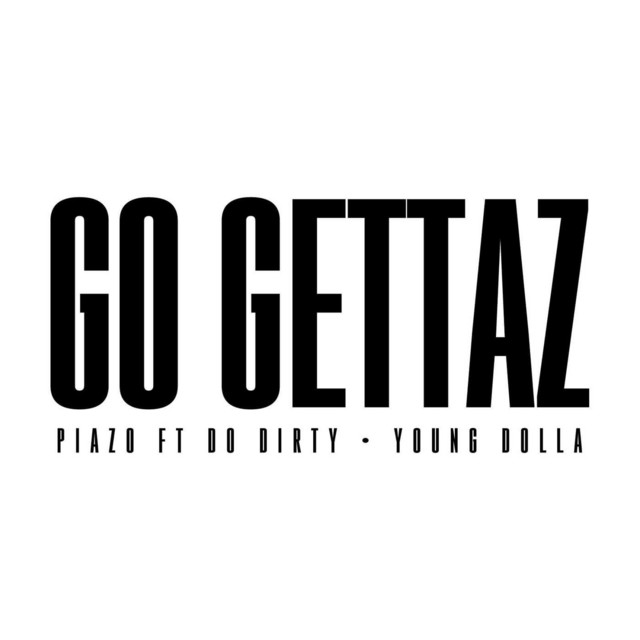 Go Gettaz (feat. Do Dirty & Young Dolla) - Album by Piazo | Spotify