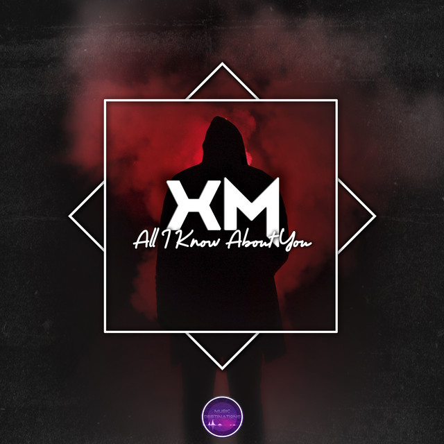 All I Know About You - Single by XM | Spotify