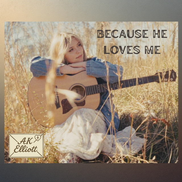 Because He Loves Me - song and lyrics by AK Elliott | Spotify