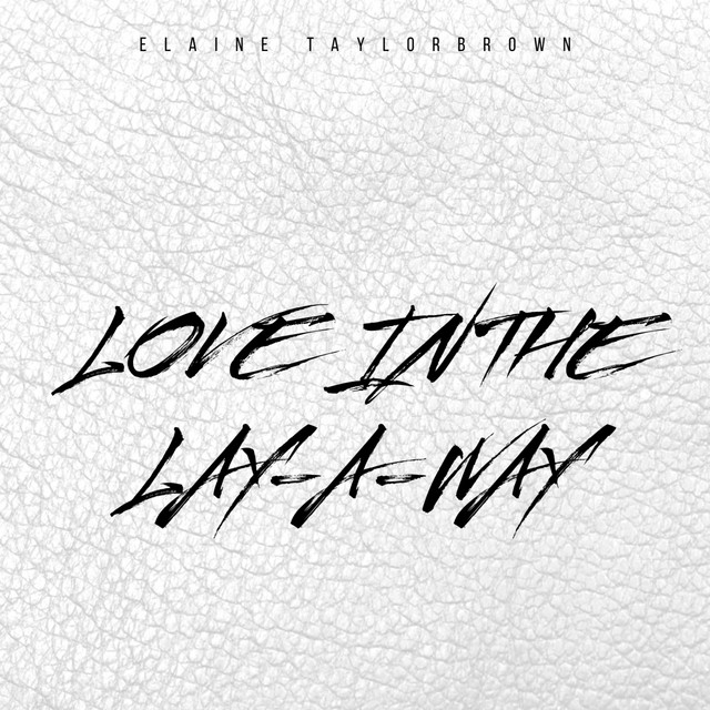 LOVE IN THE LAYAWAY - Single by Elaine Taylorbrown | Spotify