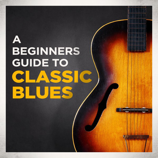 A Beginners Guide to Classic Blues - Compilation by Various Artists ...