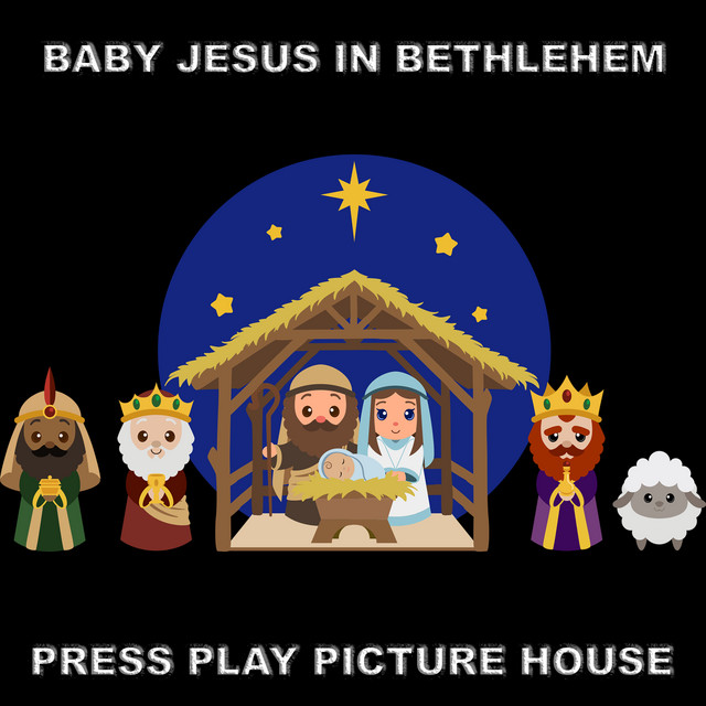 Baby Jesus in Bethlehem by Press Play Picture House - Playtime Playlist