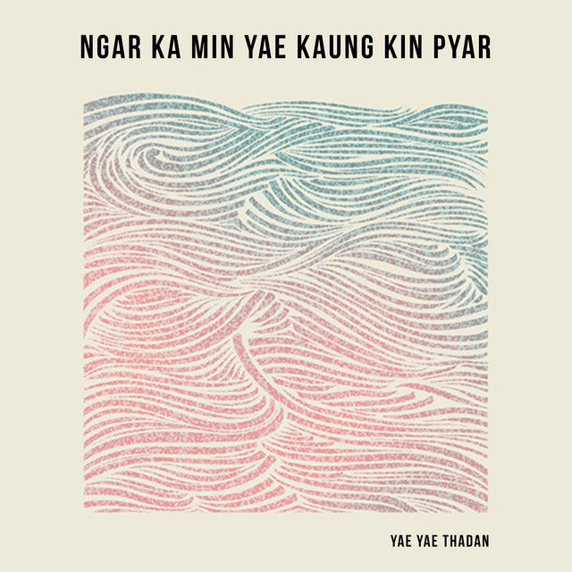 Ngar Ka Min Yae Kaung Kin Pyar - Single by Yae Yae Thadan | Spotify