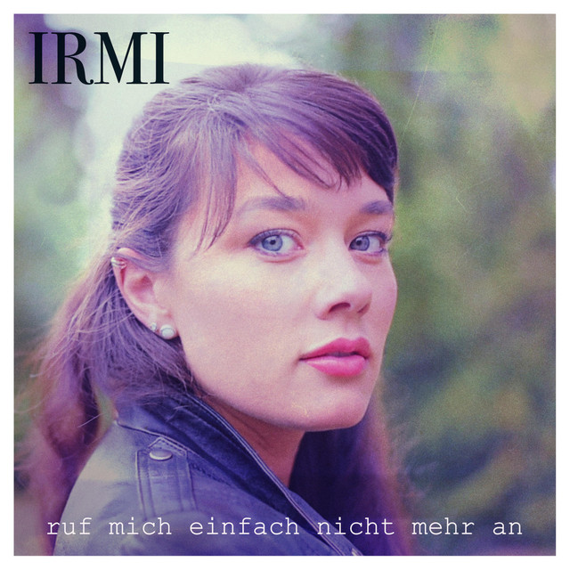 ruf mich einfach nicht mehr an - Single by IRMI | Spotify