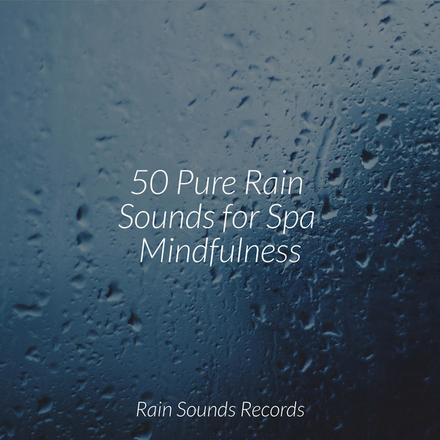 50 Pure Rain Sounds for Spa Mindfulness - Album by Musica Relajante ...