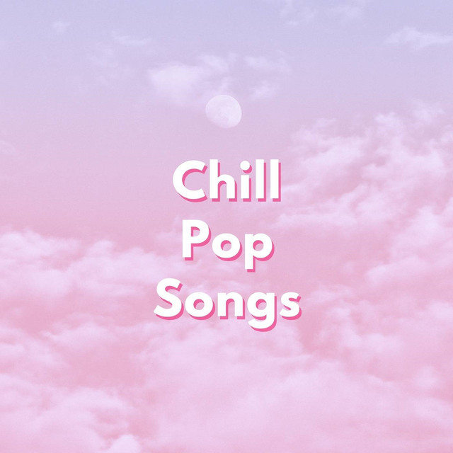 Chill Pop Songs Compilation By Various Artists Spotify