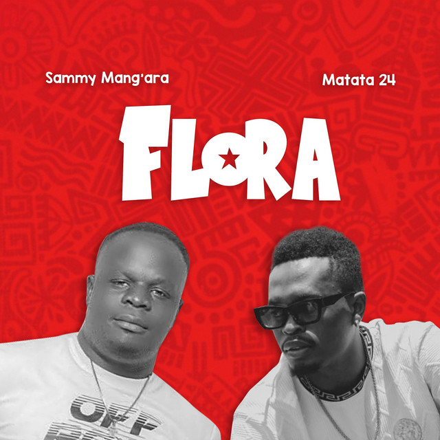 Flora - song and lyrics by Matata24, Sammy Mang'ara | Spotify