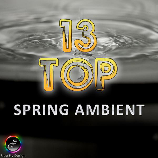 Top 13 Spring Ambient - Compilation by Various Artists | Spotify