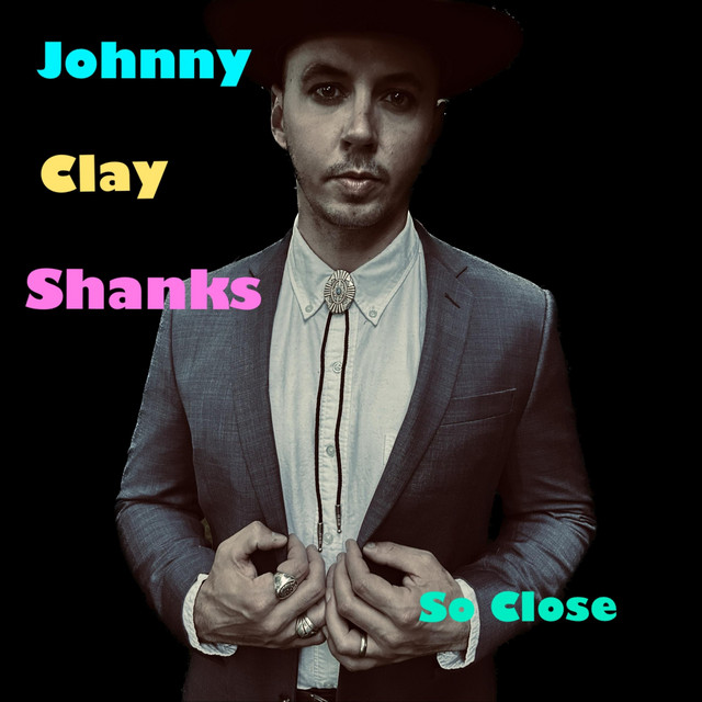 So Close - Single by Johnny Clay Shanks | Spotify