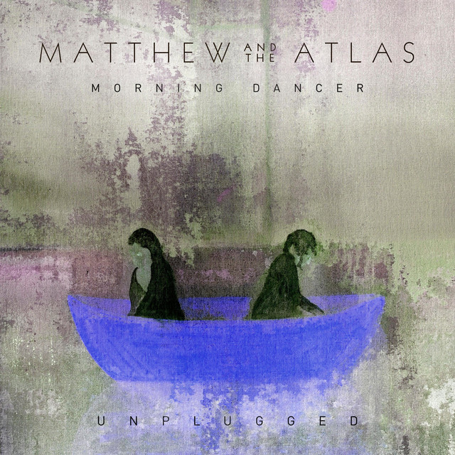 Morning Dancer (Unplugged) - Album by Matthew And The Atlas | Spotify