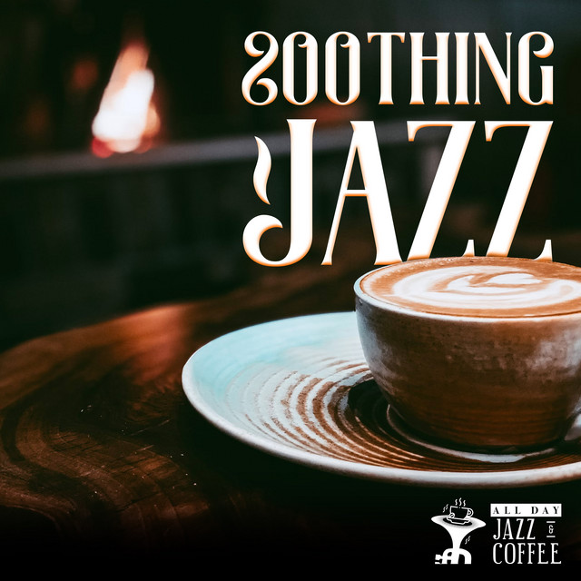 Soothing Jazz - Album by All Day Jazz & Coffee | Spotify