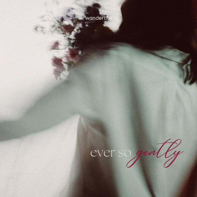 ever so gently - song and lyrics by wanderblu | Spotify