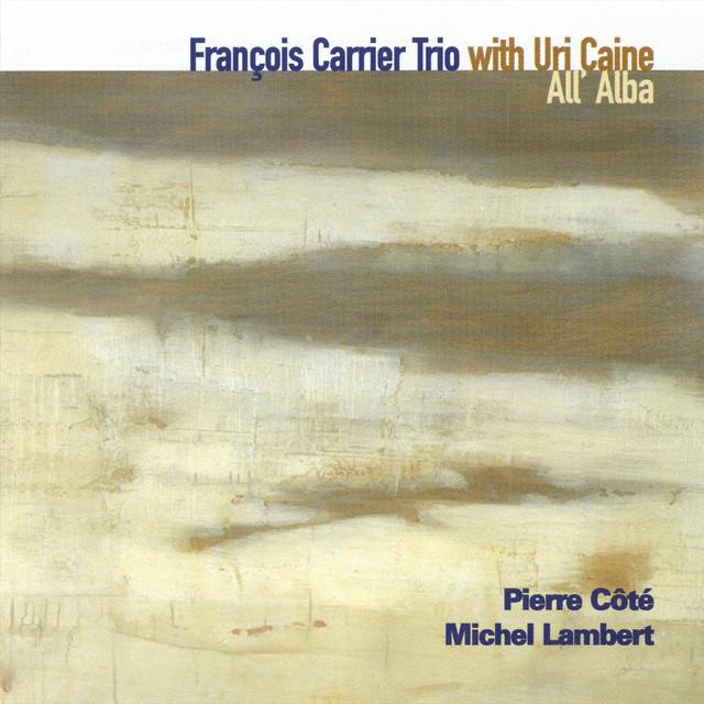 ALL' ALBA - Album by Francois Carrier Trio | Spotify