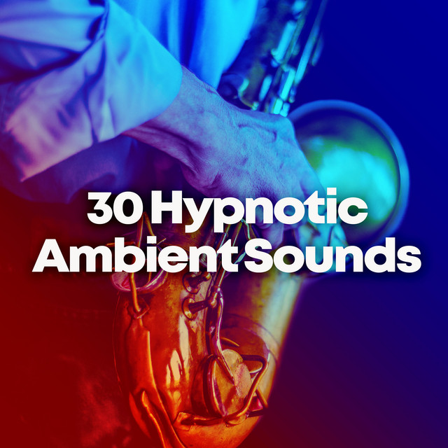 30 Hypnotic Ambient Sounds ! ! ! ! - Album by Instrumental Jazz Música ...