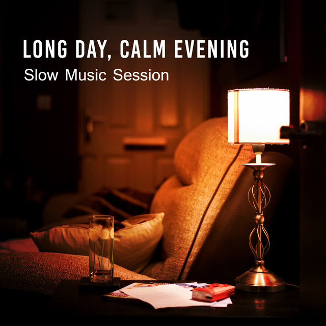 Long Day, Calm Evening (Slow Music Session, Total Relaxing Time ...