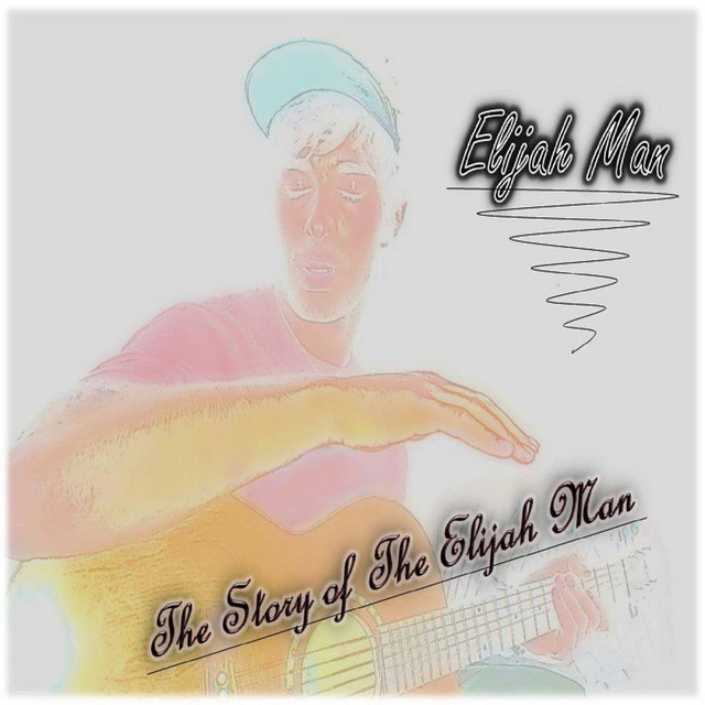 The Story of the Elijah Man - Album by Elijah Man | Spotify