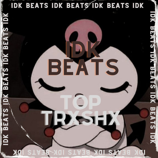 Idk Beats - Album by Top Trxshx | Spotify