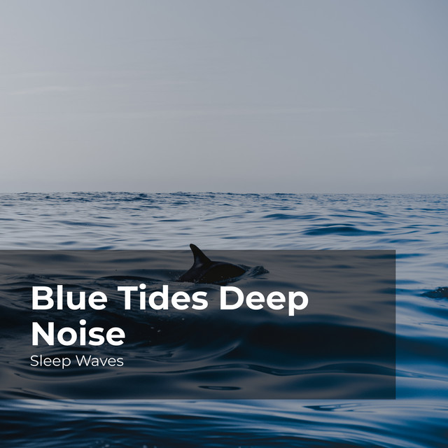 Blue Tides Deep Noise - Album by Sleep Waves | Spotify