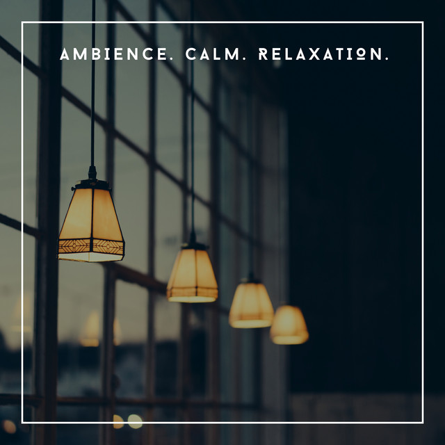 Ambience. Calm. Relaxation. - Album by Relaxing Chill Out Music | Spotify
