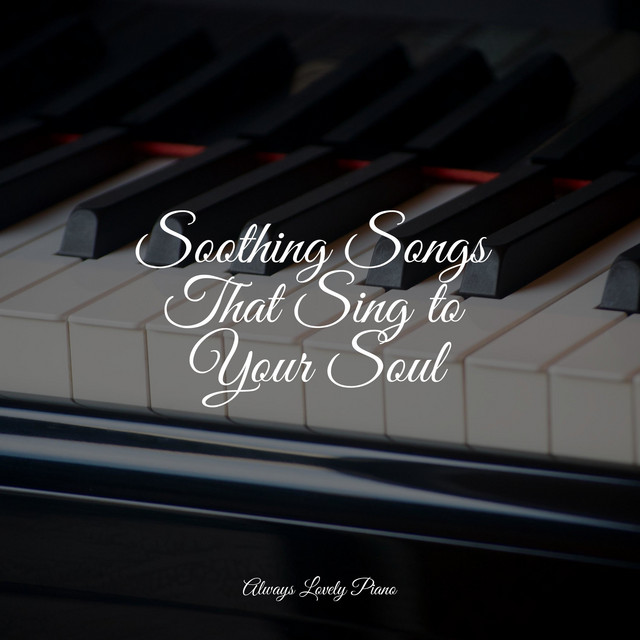 Soothing Songs That Sing to Your Soul - Album by Piano Therapy Sessions ...