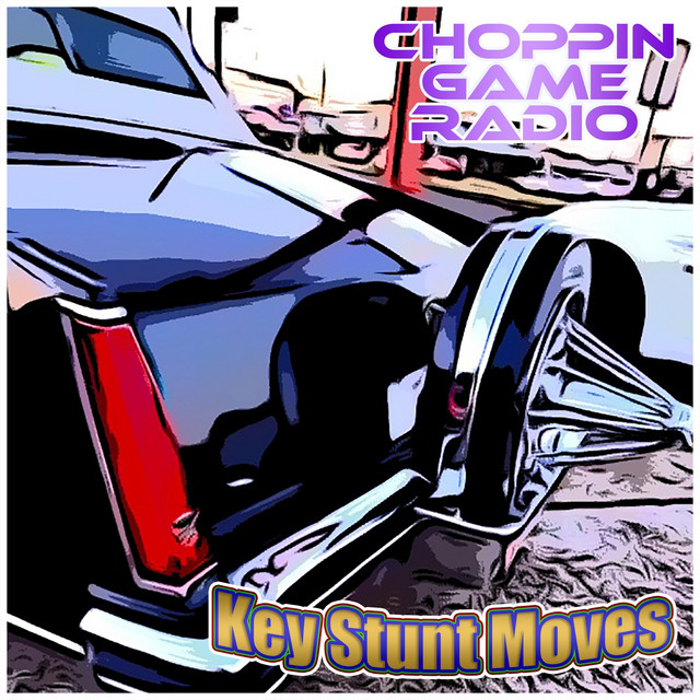 Key Stunt Moves - Album by Choppin Game Radio | Spotify