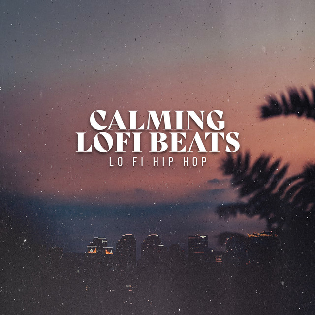 Calming Lofi Beats - Album by Lo Fi Hip Hop | Spotify