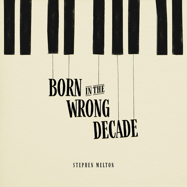 Born in the Wrong Decade - Album by Stephen Melton | Spotify