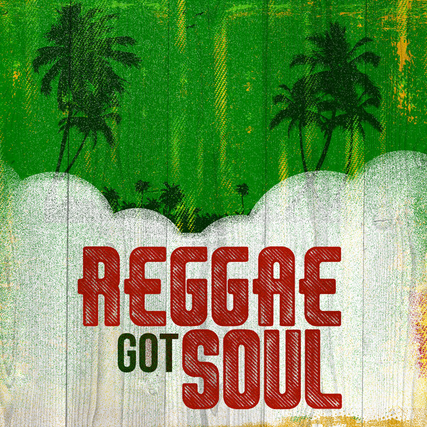 Reggae Got Soul - Compilation by Various Artists | Spotify
