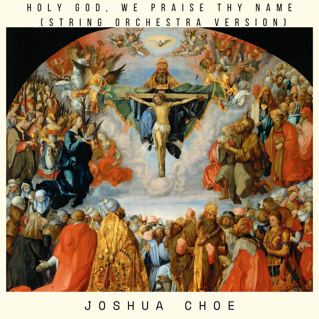 Holy God, We Praise Thy Name (String Orchestra Version) - Single by ...
