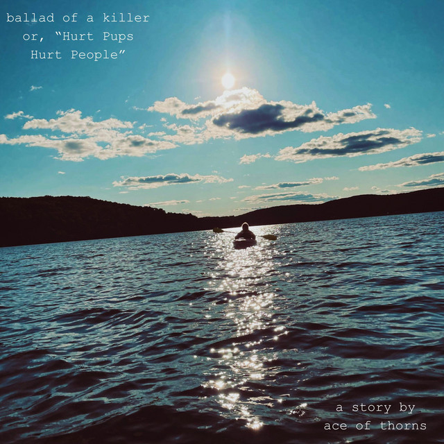 ballad of a killer, or "Hurt Pups Hurt People" - Album by Ace of Thorns ...