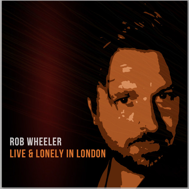 Live & Lonely In London - Album by Rob Wheeler | Spotify