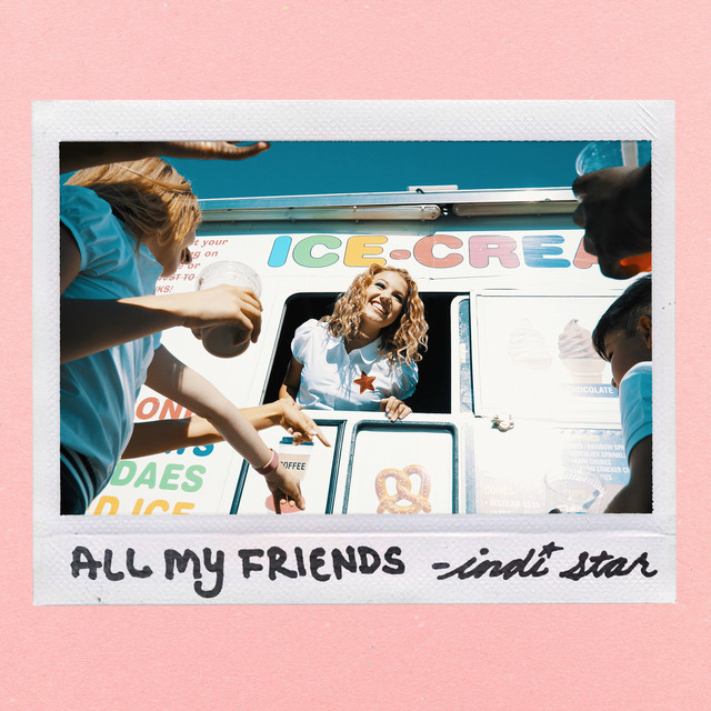 All My Friends - Single by Indi Star | Spotify