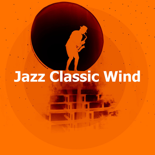 Jazz Classic Wind - Album by Easy Listening Chilled Jazz | Spotify