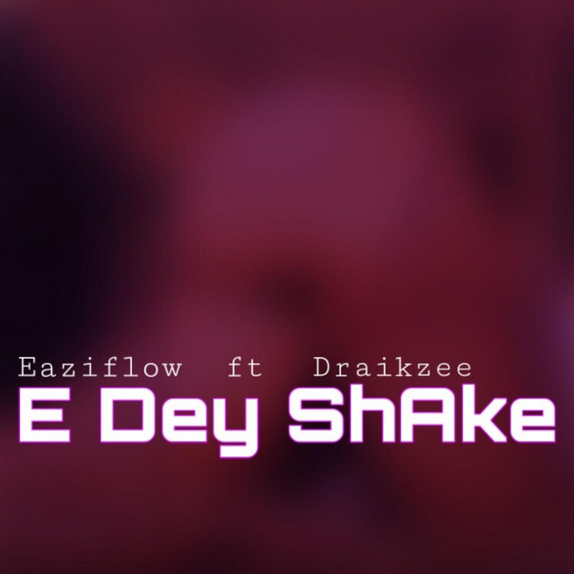 E dey shake - Single by Eaziflow | Spotify