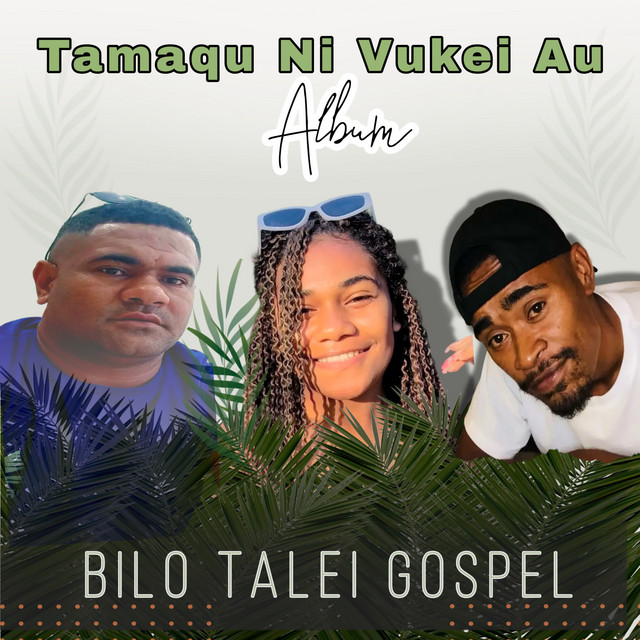 Tamaqu Ni Vukei Au Album - Album by Bilo Talei Gospel | Spotify