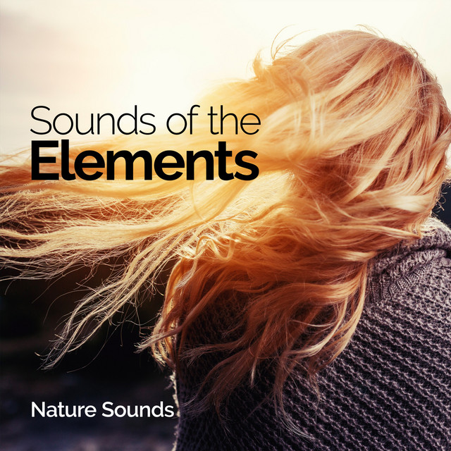 Sounds of the Elements - Album by Nature Sounds | Spotify