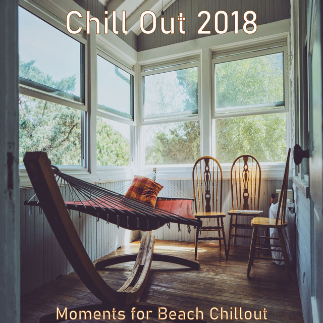 Moments for Beach Chillout - Album by Chill Out 2018 | Spotify