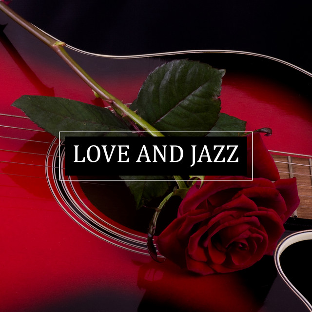 Love and Jazz: The Greatest Instrumental Music for Couples in Love ...
