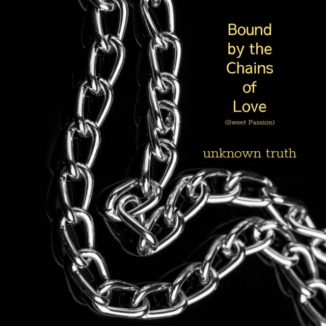 Bound by the Chains of Love(Sweet Passion) - Single by Unknown Truth ...