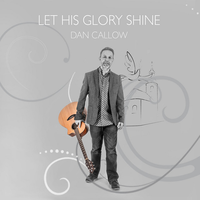 Let His Glory Shine - EP by Dan Callow | Spotify