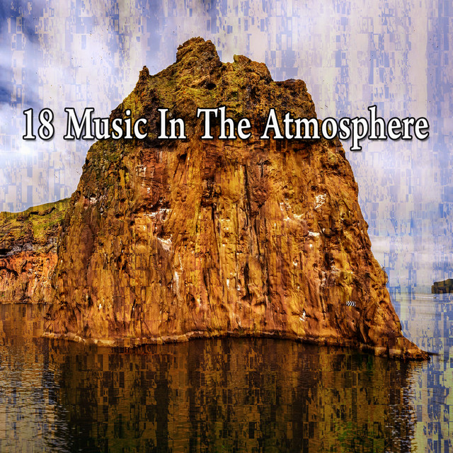 18 Music In The Atmosphere - Album by Nature Sounds Nature Music | Spotify