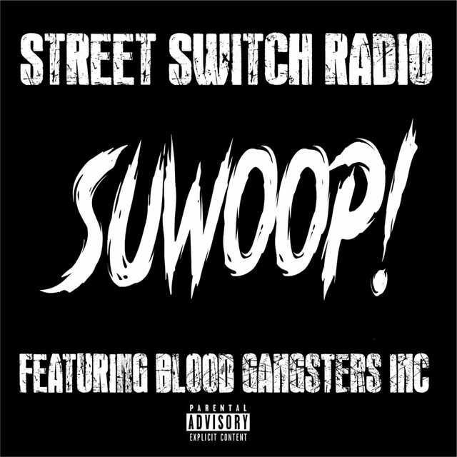Suwoop! - song and lyrics by Street Switch Radio, Blood Gangsters Inc ...